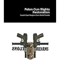 Felon Gun Rights Restoration: South East Region Gun Relief Guide: Allah ...