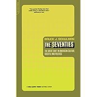 The Seventies: The Great Shift In American Culture, Society, And ...