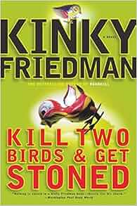 Kill Two Birds & Get Stoned (Friedman, Kinky): Kinky Friedman: 9780066209791: Amazon.com: Books