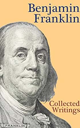 Amazon.com: Benjamin Franklin: Collected Writings with the ...