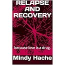 Amazon.com: Relapse and Recovery: because love is a drug. eBook: Mindy ...