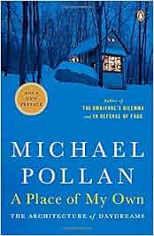 A Place of My Own: The Architecture of Daydreams: Michael Pollan ...
