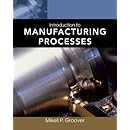 Introduction to Manufacturing Processes: Mikell P. Groover: 9780470632284: Amazon.com: Books