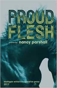 Proud Flesh: Nancy Parshall: 9781546681915: Amazon.com: Books