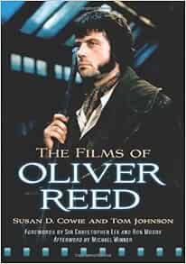 The Films of Oliver Reed: Cowie, Susan D., Johnson, Tom: 9780786439065 ...