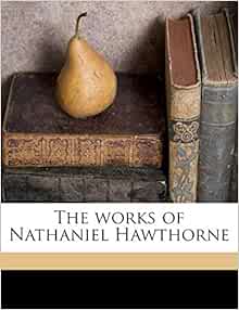 The works of Nathaniel Hawthorne: Hawthorne, Nathaniel: 9781171735250 ...