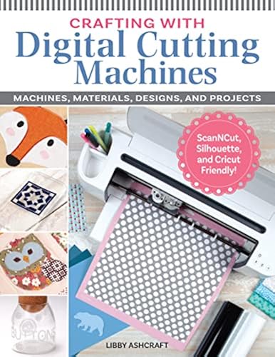 Crafting with Digital Cutting Machines: Machines, Materials, Designs ...