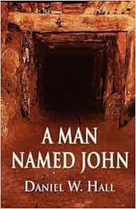 Amazon.com: A Man Named John (9781456040673): Daniel W. Hall: Books