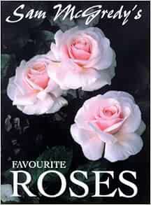 Sam McGredy's Favourite Roses: McGredy, Sam: 9781869533557: Amazon.com ...