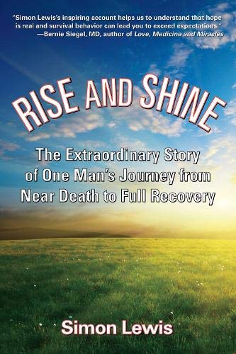 Rise and Shine: The Extraordinary Story of One Man's Journey from Near ...