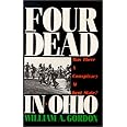 Four Dead in Ohio: Was There a Conspiracy at Kent State: Gordon ...