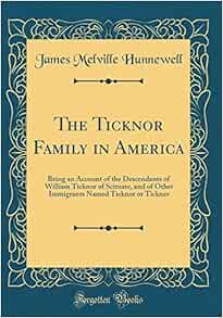 The Ticknor Family in America: Being an Account of the Descendants of ...