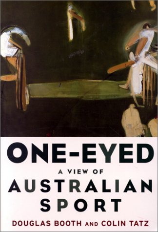 One-Eyed: A View of Australian Sport: Booth, Douglas, Tatz, Colin ...
