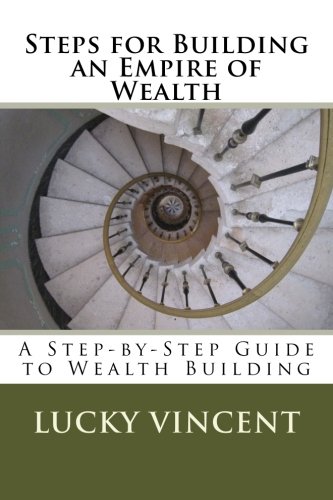 Steps for Building an Empire of Wealth: A Step-by-Step Guide for Wealth ...