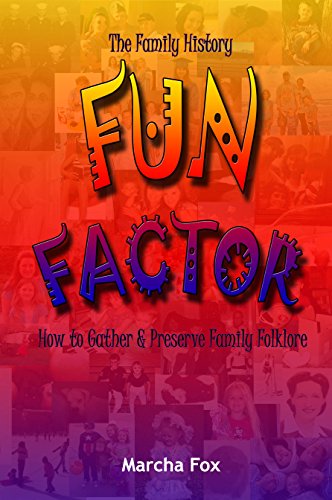 The Family History Fun Factor: How to Gather and Preserve Family ...