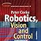 Robotics, Vision and Control: Fundamental Algorithms In MATLAB, Second Edition (Springer Tracts ...