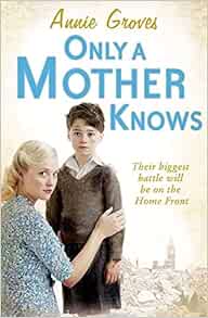 Only a Mother Knows. Annie Groves: Groves, Annie: 9780007361571: Amazon ...