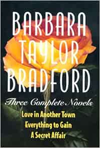 Barbara Taylor Bradford -Three Complete Novels: Love in Another Town ...