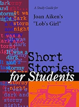 A Study Guide for Joan Aiken's "Lob's Girl" (Short Stories for Students ...