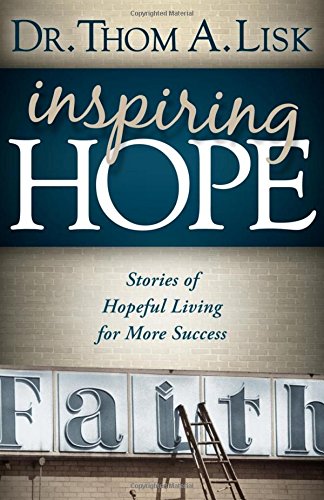 Inspiring Hope: Stories of Hopeful Living for More Success: Lisk, Thom ...