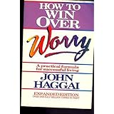 How to Win over Worry: Positive Steps to Anxiety-Free Living: Haggai ...