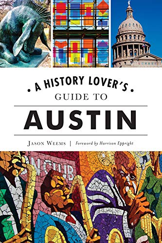 A History Lover's Guide to Austin (History & Guide): Weems, Jason ...
