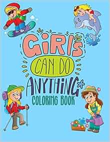 Girls Can Do Anything Coloring Book: Jumbo Coloring Book for Girls with ...