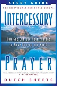 Intercessory Prayer Study Guide: How God... book by Dutch Sheets