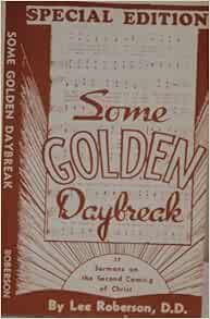 SOME GOLDEN DAYBREAK 17 Sermons on the Second Coming of Christ: Lee ...