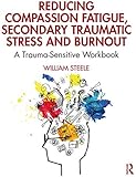 The Compassion Fatigue Workbook: Creative Tools for Transforming ...