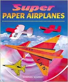 Super Paper Airplanes: Schmidt, Norman: 9781895569476: Amazon.com: Books