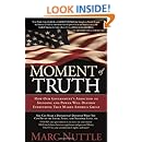 Moment of Truth: How Our Government's Addiction to Spending and Power ...