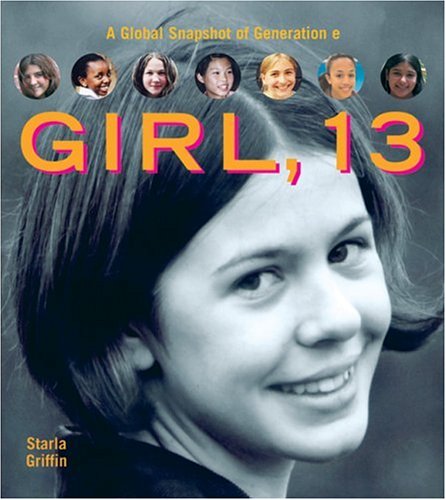 Girl, 13: A Global Snapshot of Generation E: Griffin, Starla ...