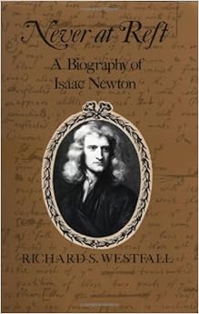 Never at Rest: A Biography of Isaac Newton (Cambridge Paperback Library): Richard S. Westfall ...