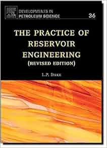 The Practice of Reservoir Engineering (Revised Edition), Volume 36 ...