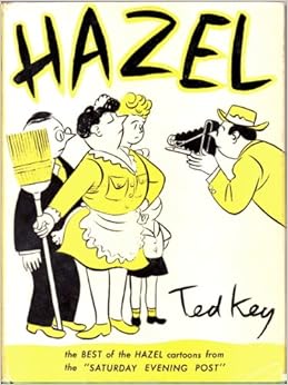 Hazel: The Best of the Hazel Cartoons in the Saturday Evening Post: Ted ...