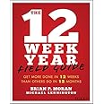 The 12 Week Year Field Guide: Get More Done In 12 Weeks Than Others Do ...