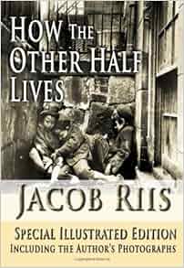 How the Other Half Lives, Special Illustrated Edition: Jacob Riis ...