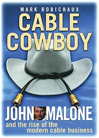 Cable Cowboy: John Malone and the Rise of the Modern Cable Business ...