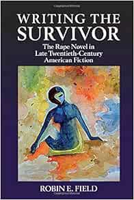 Amazon.com: Writing the Survivor: The Rape Novel in Late Twentieth ...