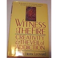 Witness to the Fire: Creativity and the Veil of Addiction: Leonard ...
