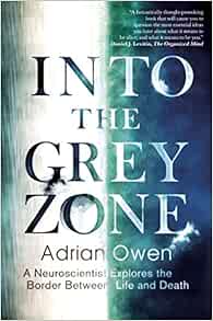 Into the Grey Zone: A Neuroscientist Explores the Border Between Life ...