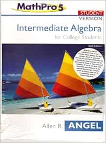Intermediate Algebra for College Students: Angel, Allen R ...