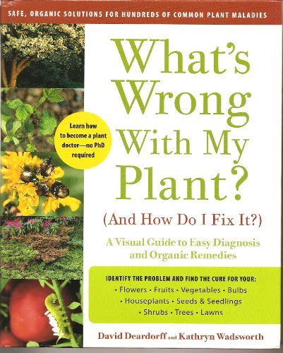 What's Wrong With My Plant? (And How Do I Fix It?): David Deardorff ...