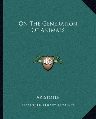 On The Generation Of Animals: Aristotle: 9781162677538: Amazon.com: Books