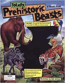 Totally Prehistoric Beasts: Schatz, Dennis, Greisen, Bob: 9781571458896 ...