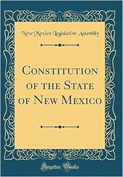 Constitution of the State of New Mexico (Classic Reprint): Amazon.co.uk ...