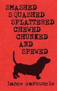 Smashed, Squashed, Splattered, Chewed,... book by Lance Carbuncle