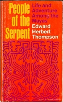 People of the Serpent: Life and Adventure Among the Mayas: Edward ...