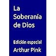 Amazon.com: La Soberanía de Dios: Edición especial (Arthur W. Pink ...